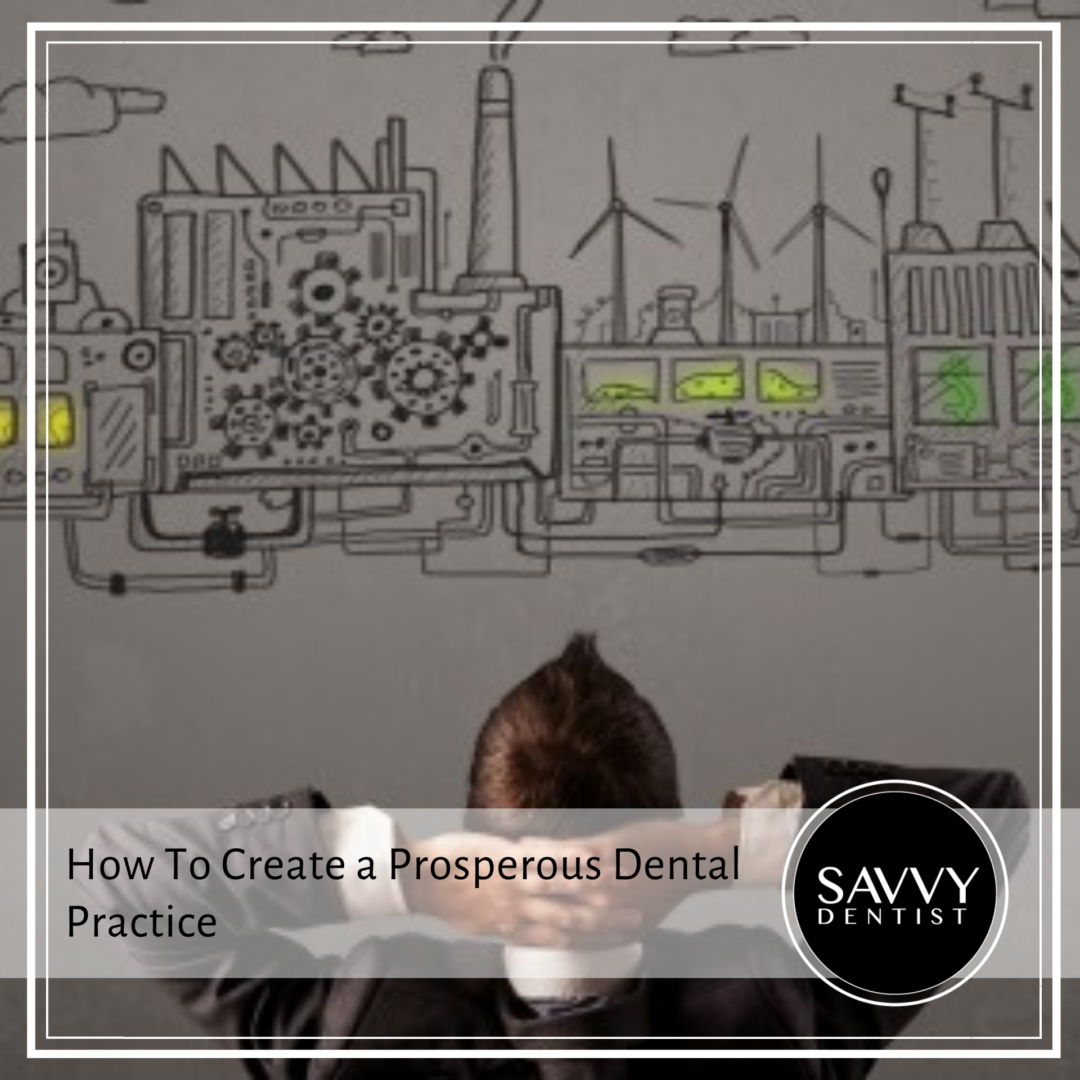 How To Create a Prosperous Dental Practice | Savvy Dentist
