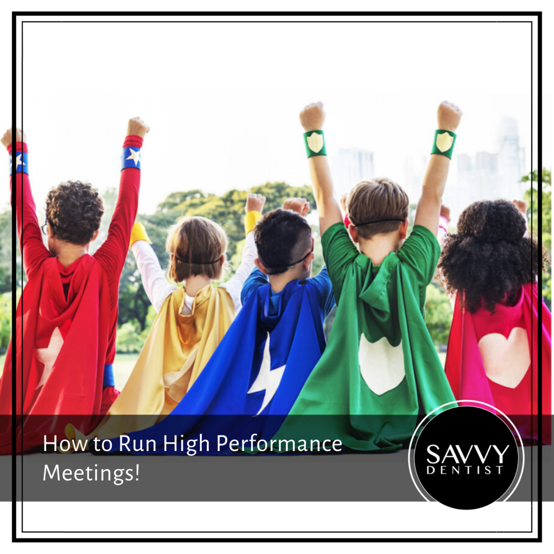 How to run high performance meetings! | Savvy Dentist