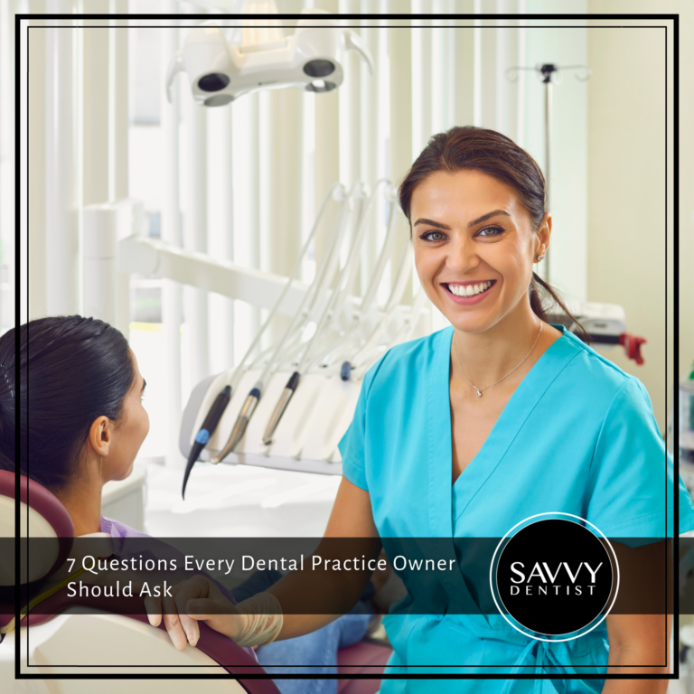 7 Questions Every Dental Practice Owner Should Ask | Savvy Dentist