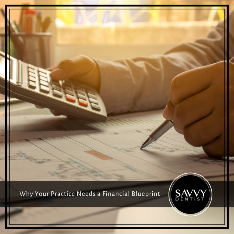 Why Your Practice Needs a Financial Blueprint | Savvy Dentist