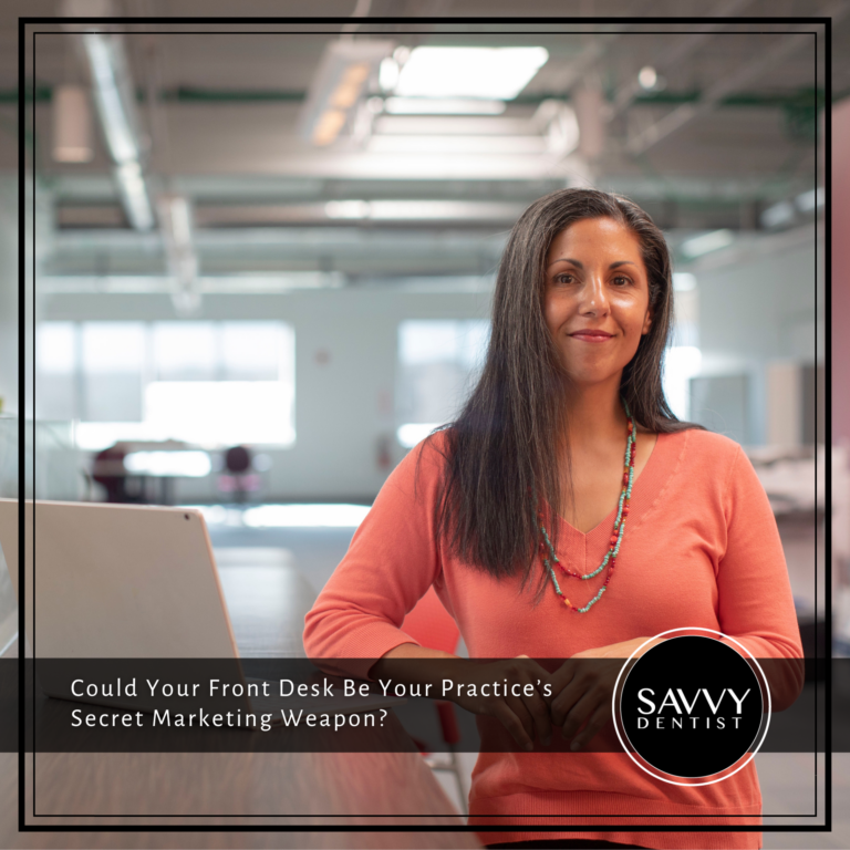 Is Front Desk Your Dental Marketing Weapon? | Savvy Dentist